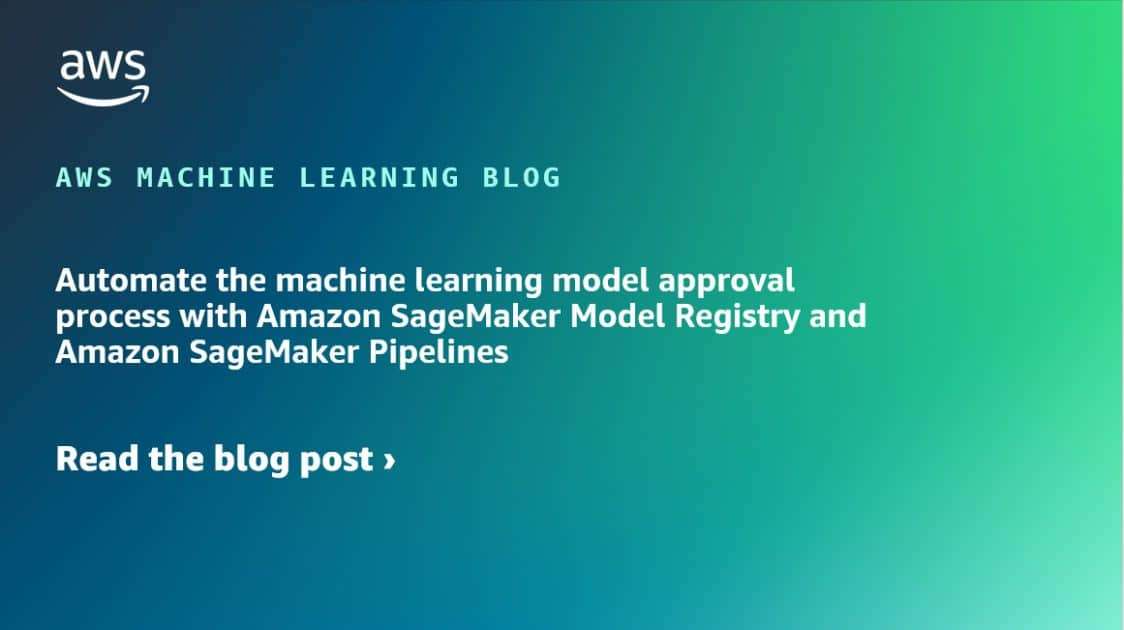 Automatiza el proceso de aprobación de modelos de aprendizaje automático con Amazon SageMaker ...