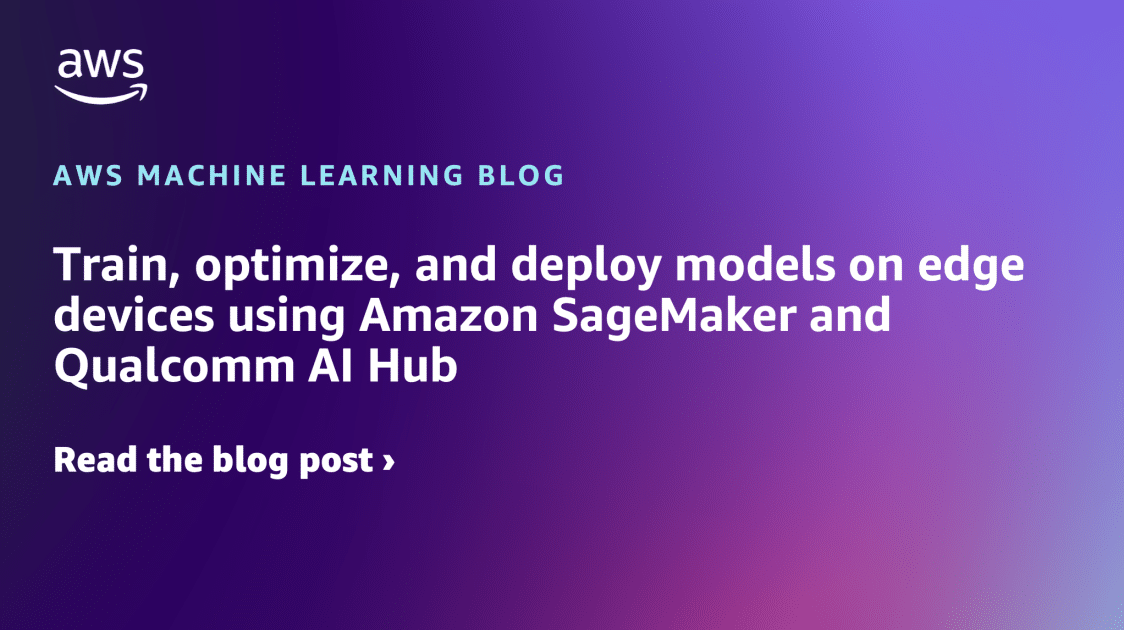 Implementación Eficiente de Modelos en Dispositivos Edge con Amazon SageMaker y Qualcomm AI Hub ...