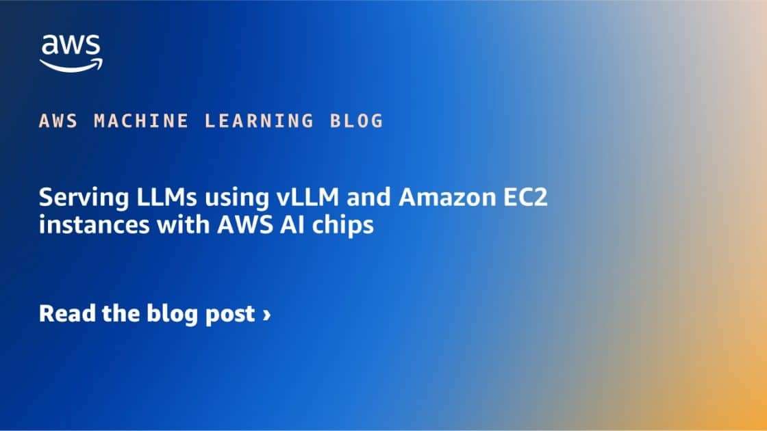Implementación Eficiente de LLMs con vLLM y Amazon EC2 Usando Chips de IA de AWS - Noticias AI