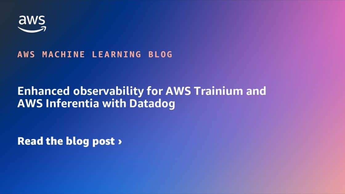 Observabilidad Mejorada Para AWS Trainium e Inferentia con Datadog ...