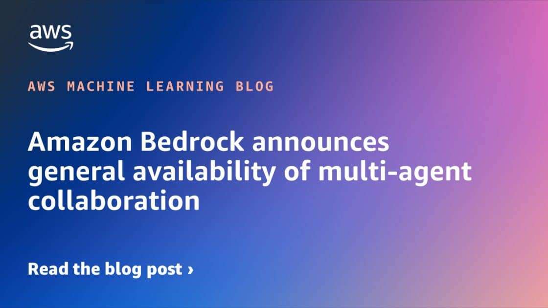 Amazon Bedrock Anuncia la Disponibilidad General de Colaboración entre ...