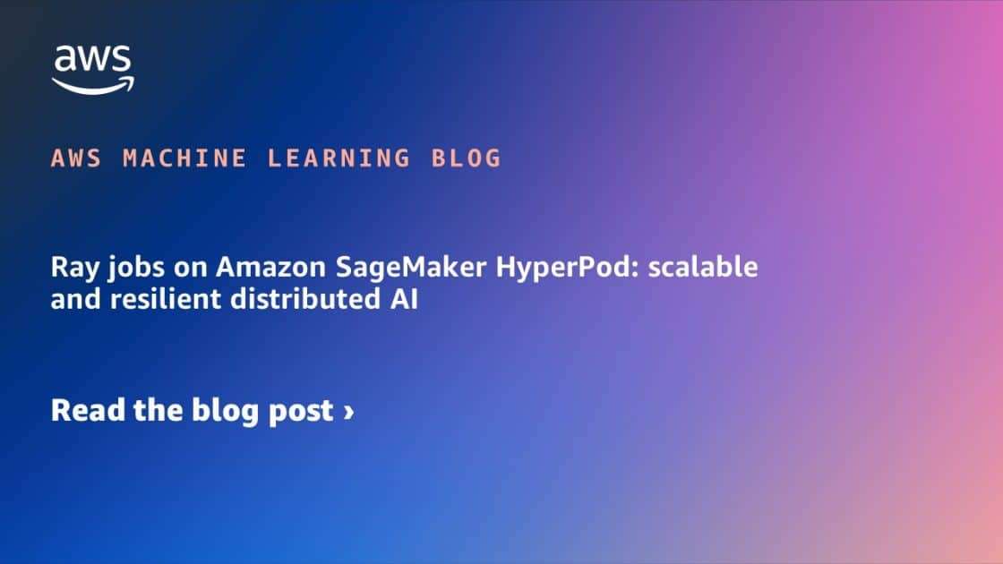 Ray Jobs en Amazon SageMaker HyperPod: Inteligencia Artificial Distribuida Escalable y ...
