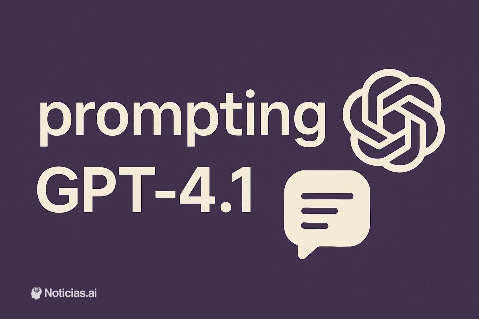 Guía práctica para dominar el prompting en GPT-4.1: instrucciones más claras, mejores resultados ...