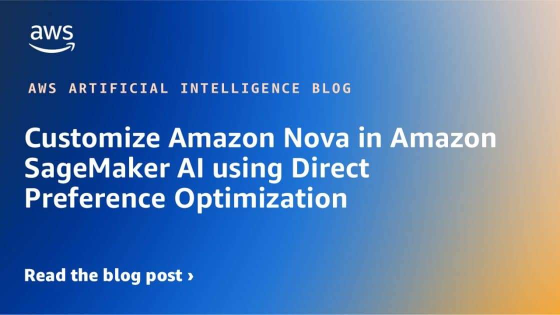 Optimización de Preferencias Directas para Personalizar Amazon Nova en Amazon SageMaker AI ...